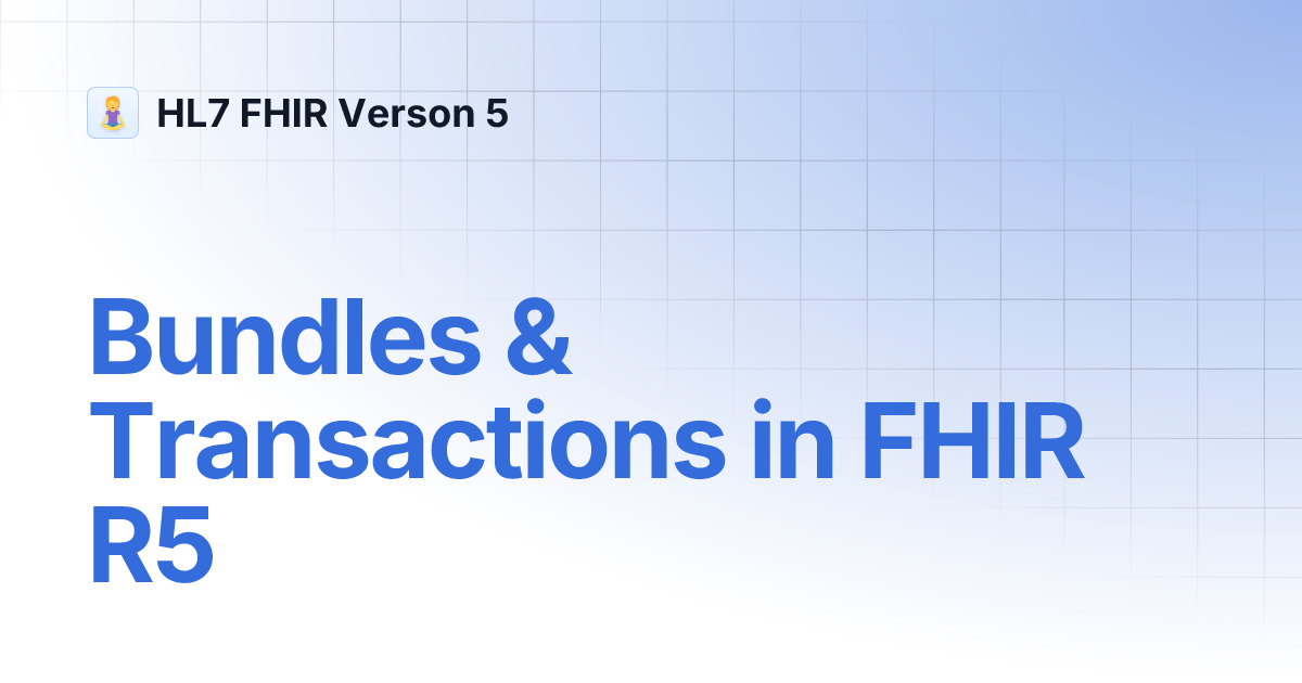 Bundles & Transactions in FHIR R5 | HL7 FHIR Verson 5